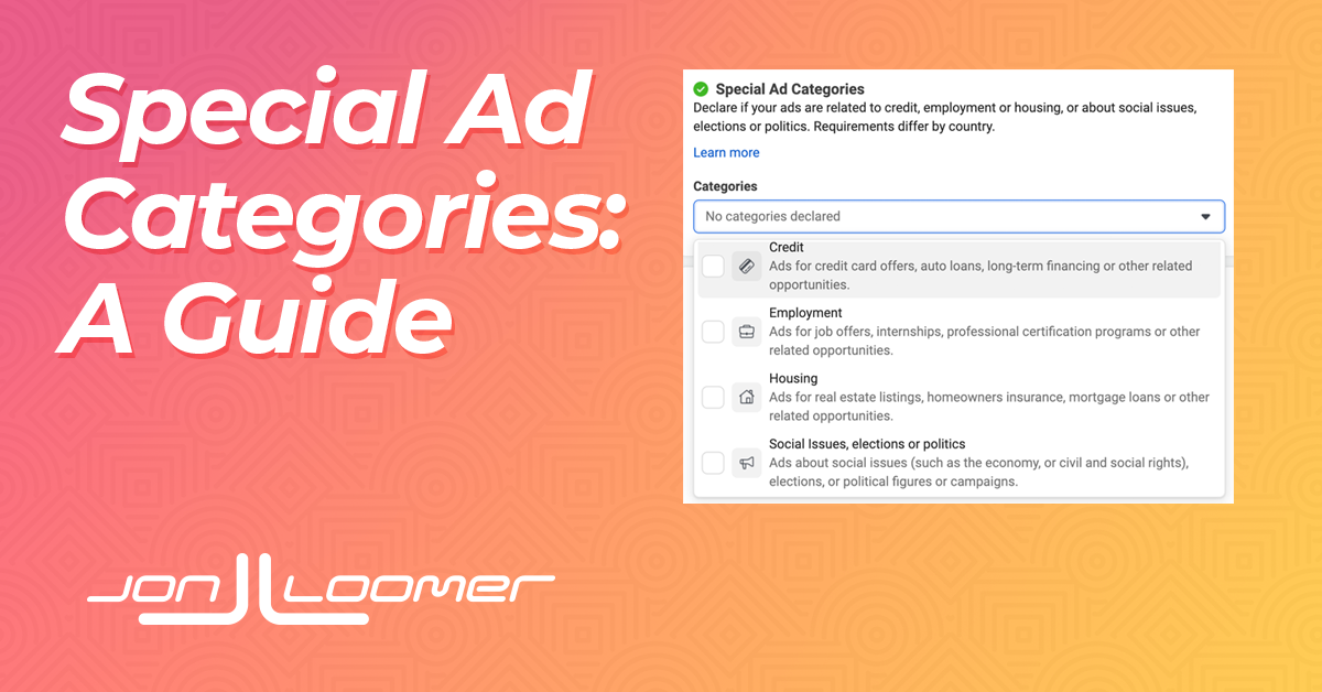 Special Ad Categories: A Guide for Meta Ads - Jon Loomer Digital