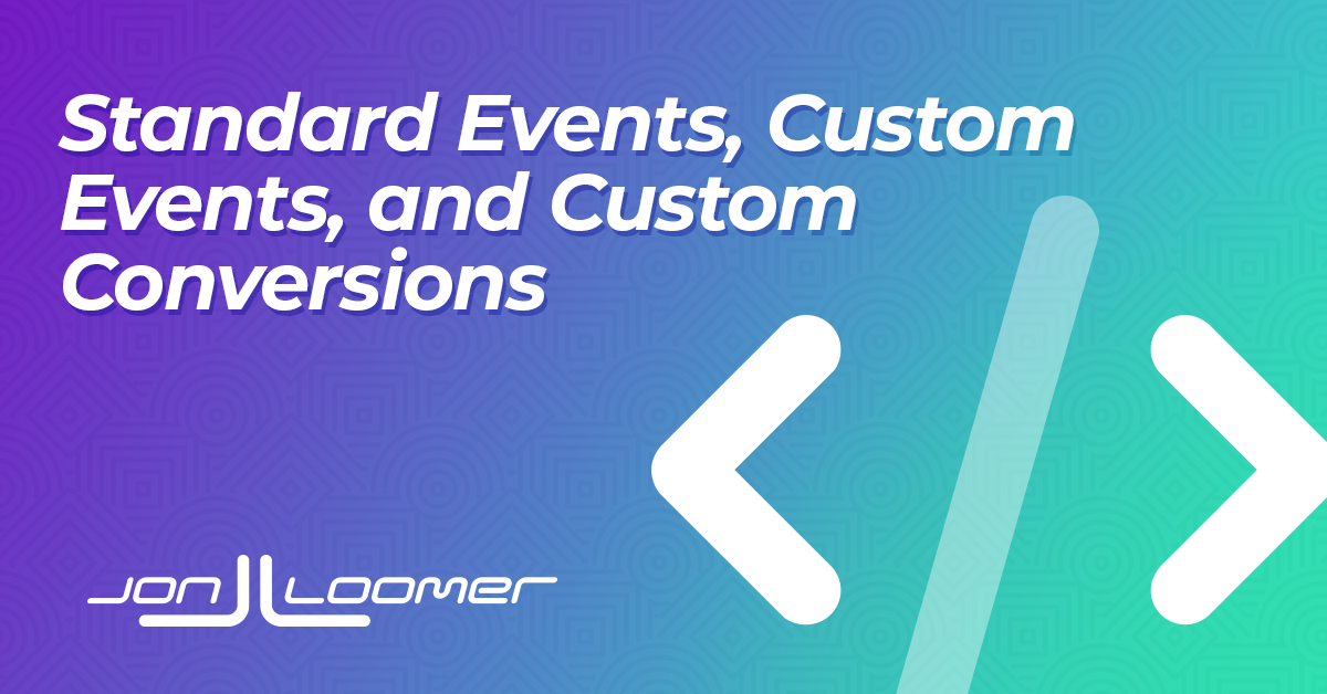 A Guide to Standard Events, Custom Events, and Custom Conversions - Jon ... A Guide to Standard Events, Custom Events, and Custom Conversions - Jon ...