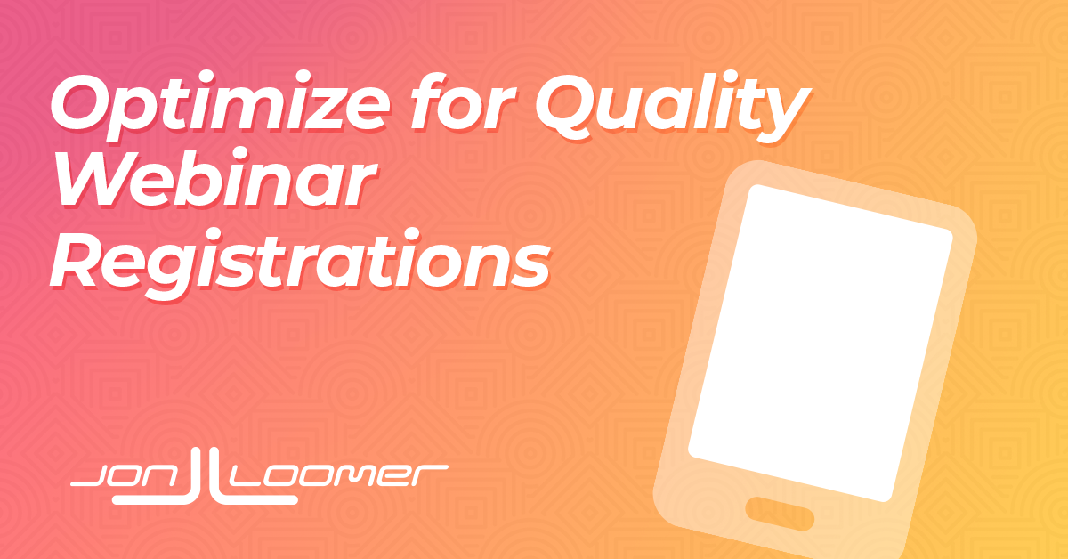 Optimize for Quality Webinar Registrations - Jon Loomer Digital