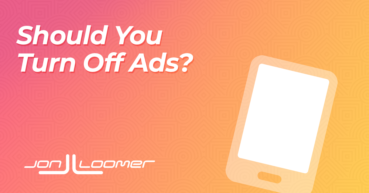 Should You Turn Off Ads? - Jon Loomer Digital