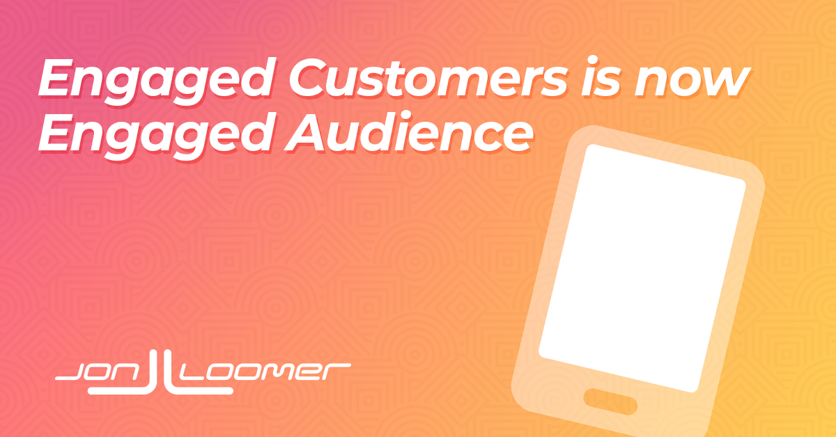 Engaged Customers Now Engaged Audience - Jon Loomer Digital