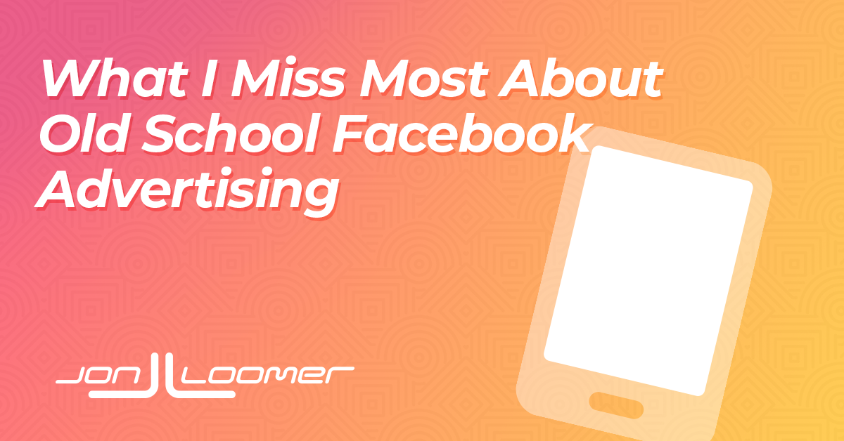 What Do You Miss About Old School Facebook Advertising? - Jon Loomer ...