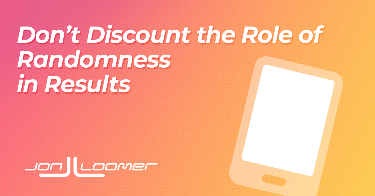 Some Results are Based in Randomness - Jon Loomer Digital