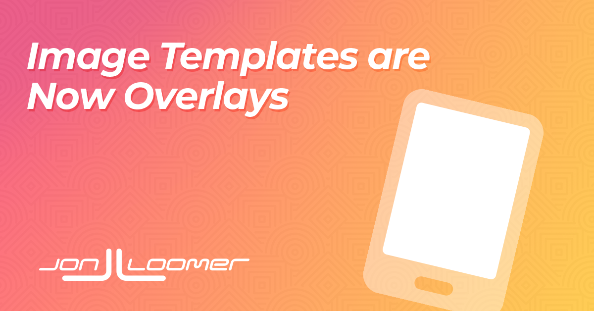 Image Templates are Now Overlays - Jon Loomer Digital