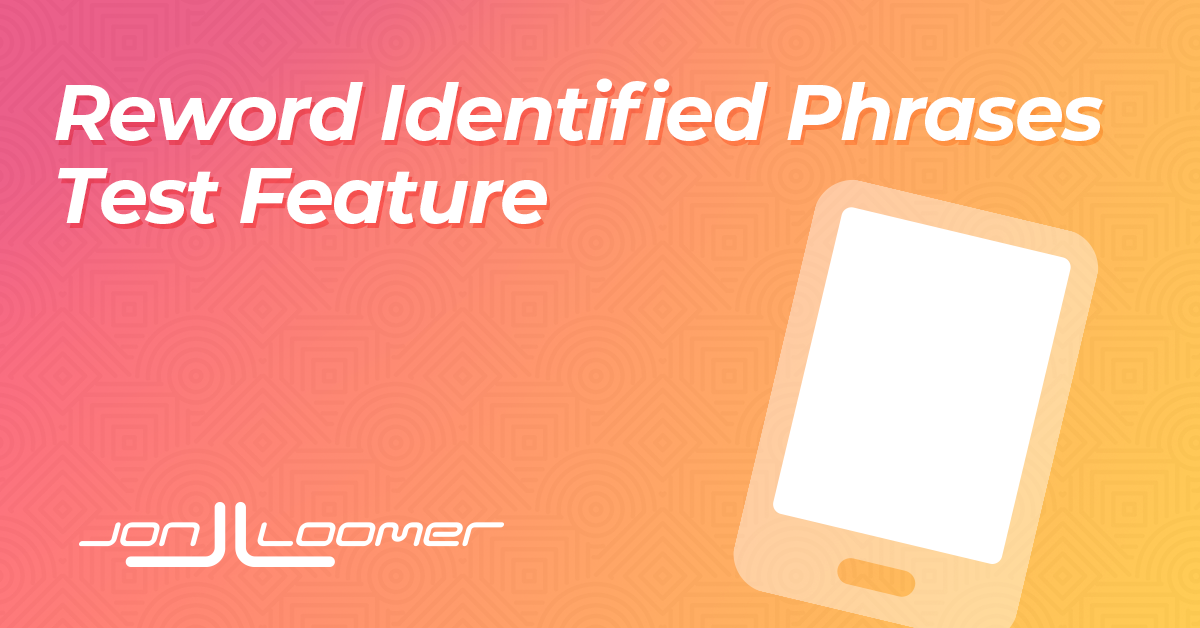 Reword Identified Phrases Test Feature - Jon Loomer Digital